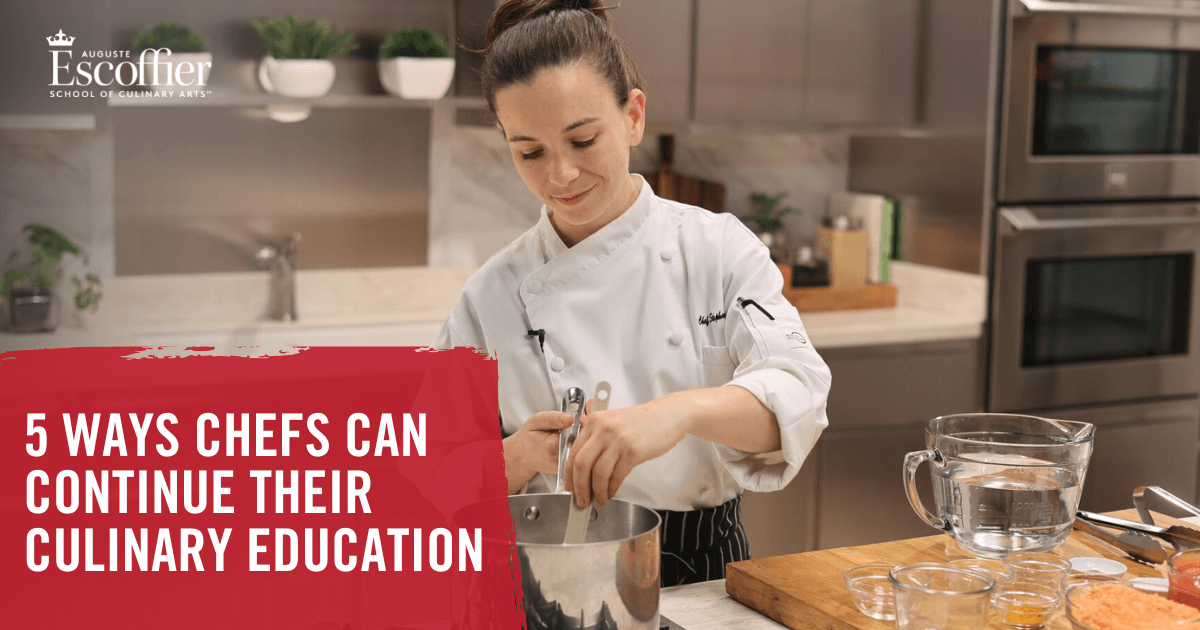5 Ways Chefs Can Continue Their Culinary Education - Escoffier