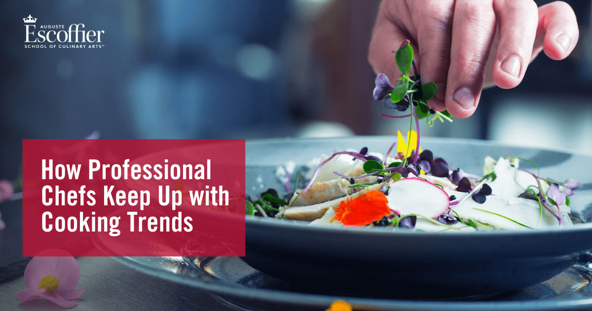 How Professional Chefs Keep Up with Cooking Trends - Escoffier