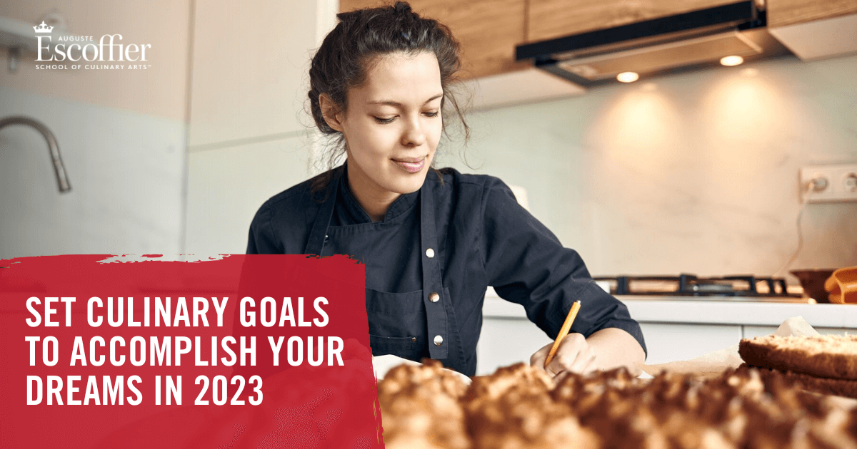 Set Culinary Goals to Accomplish Your Dreams in 2023 - Escoffier