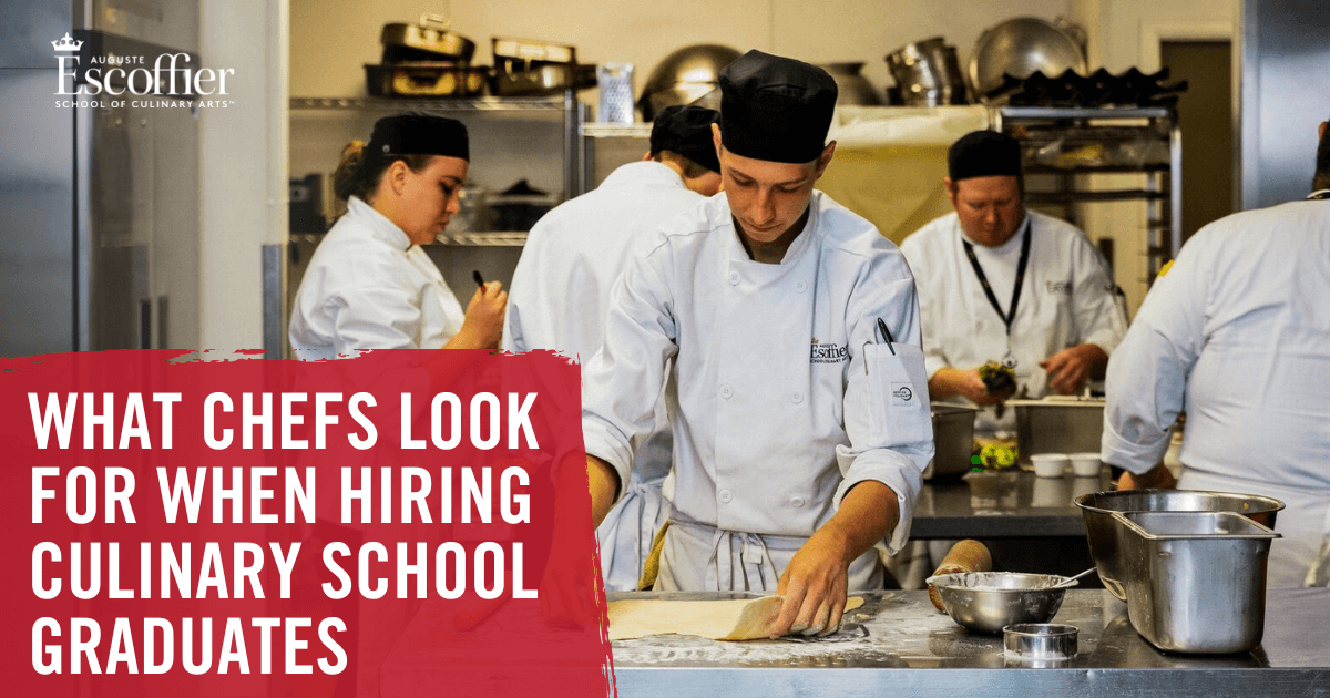 What Chefs Look For When Hiring Culinary School Graduates - Escoffier