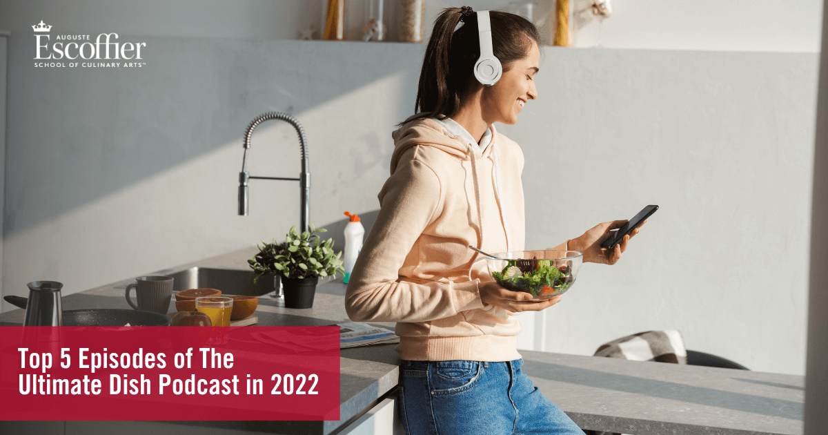Top 5 Episodes of The Ultimate Dish Podcast in 2022 - Escoffier