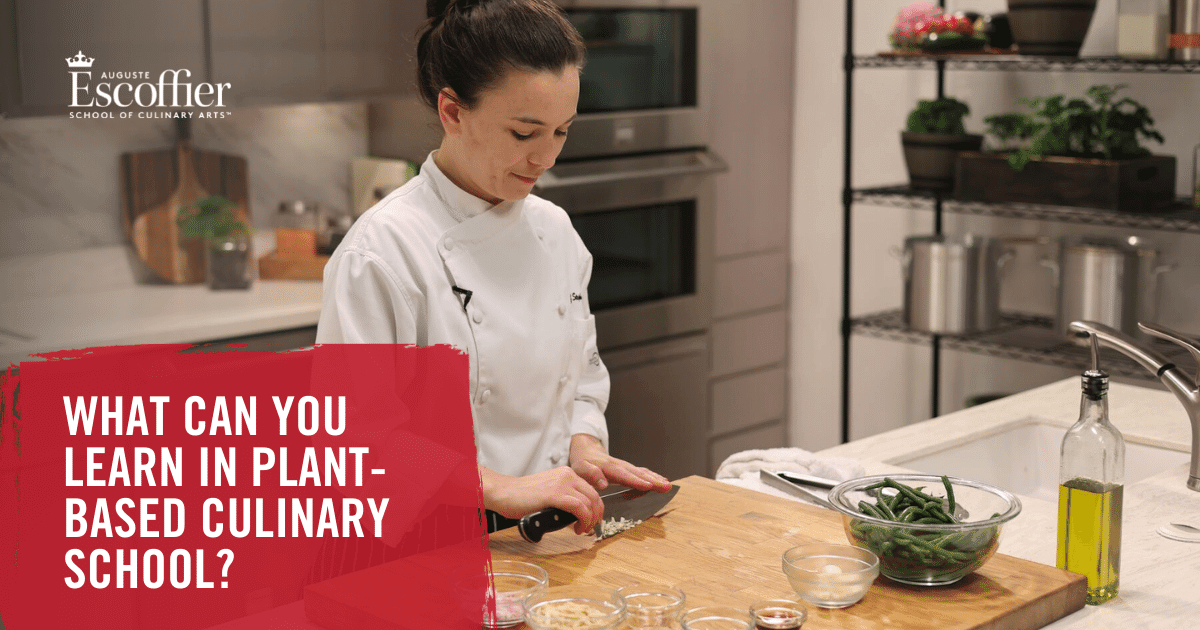 What Can You Learn in Plant-Based Culinary School? - Escoffier