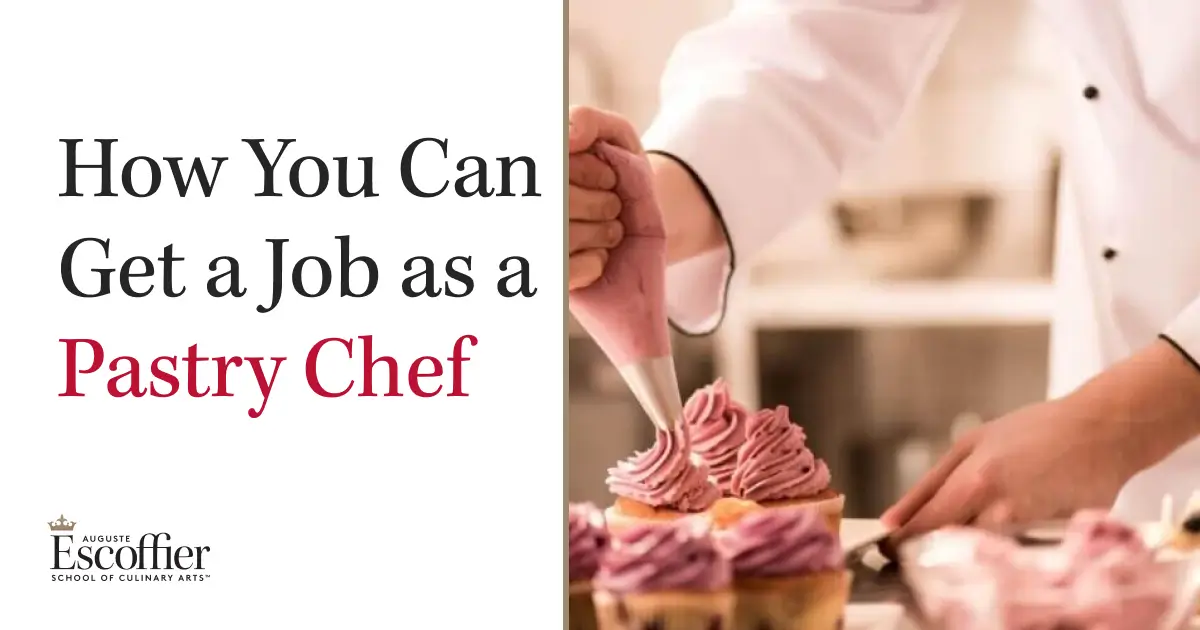 How You Can Get A Job As A Pastry Chef - Escoffier