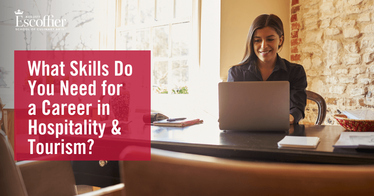 What Tourism And Hospitality Skills Do You Need For A Career? - Escoffier