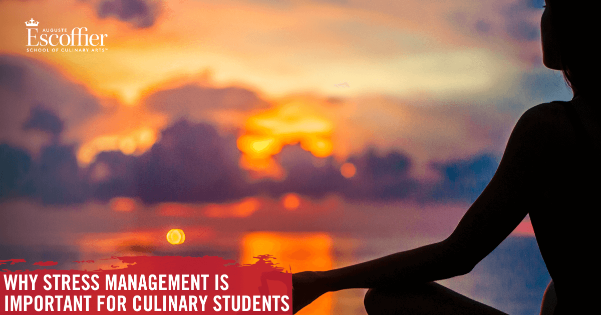 Why Stress Management Is Important for Culinary Students - Escoffier