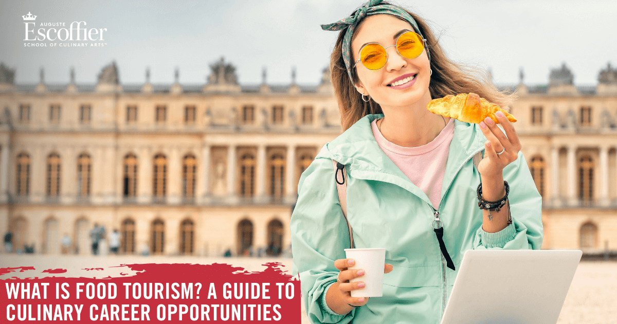 What Is Food Tourism? A Guide to Culinary Career Opportunities - Escoffier
