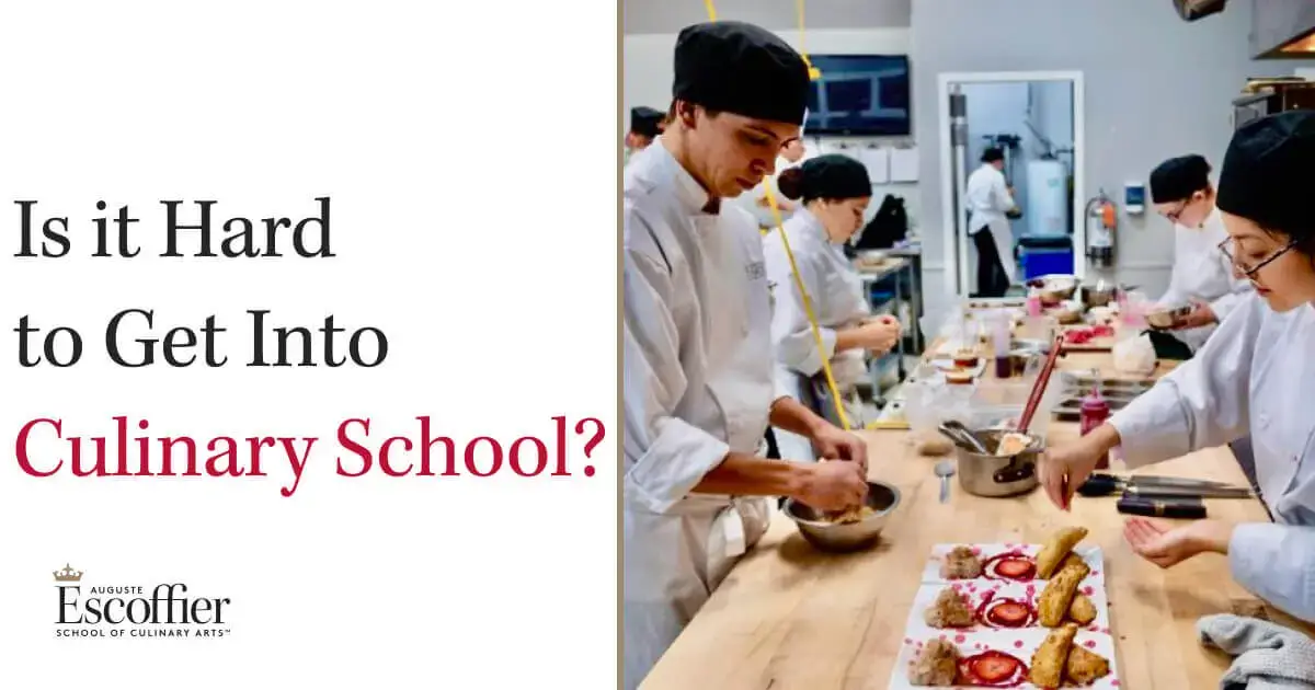 Is Culinary School Hard to Get Into? - Escoffier